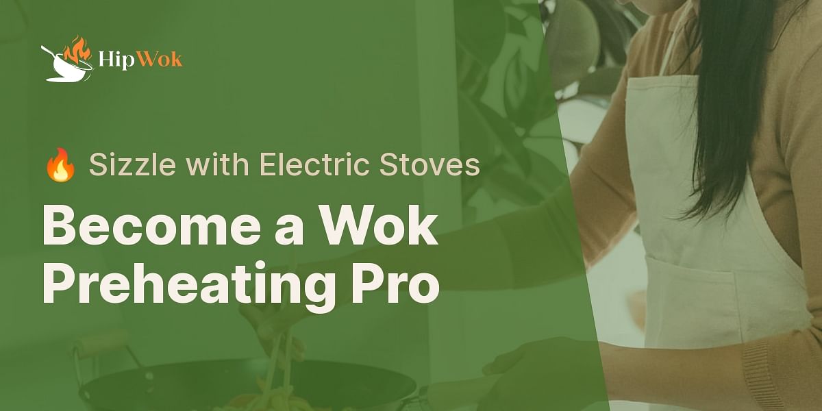 Mastering The Art Of Preheating Your Wok On An Electric Stove Hip Wok